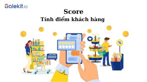 Score - Tính điểm khách hàng